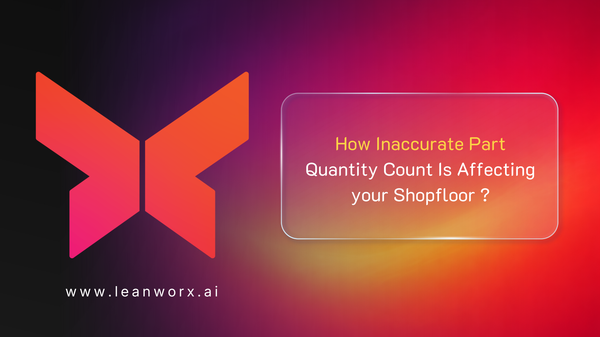 How Inaccurate Part Quantity Count Is Affecting your Shopfloor